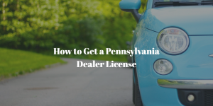 Pennsylvania Dealer License Guide | Bryant Surety Bonds