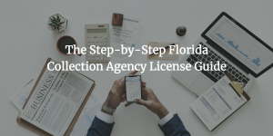 The Step-by-Step Florida Collection Agency License Guide