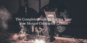 The Full Guide to Getting a New Mexico Contractor License