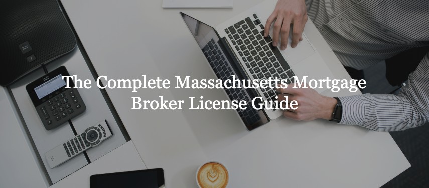The Complete Massachusetts Mortgage Broker License Guide The Complete Massachusetts Mortgage Broker License Guide